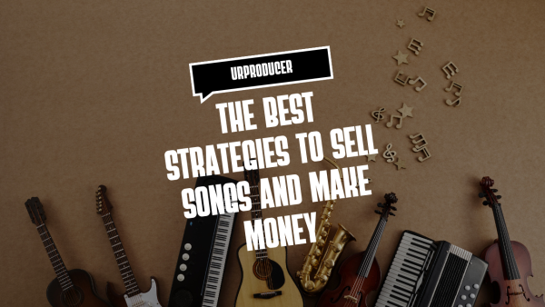 The Best Strategies To Sell Songs And Make Money